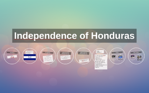 Independence of Honduras by juan corrales on Prezi