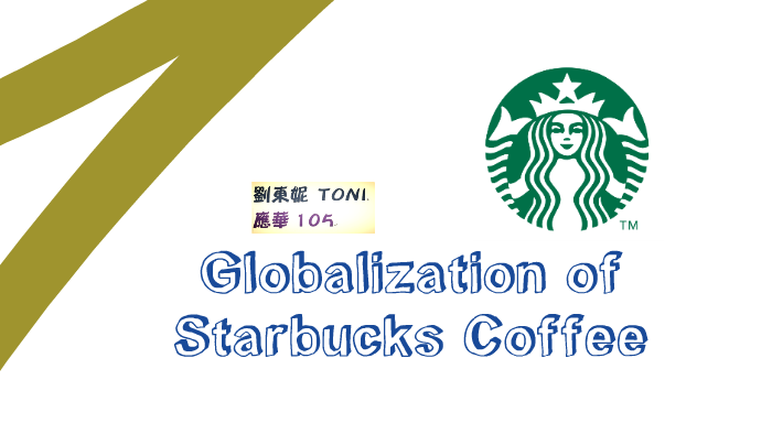 Globalization of Starbucks by Tiffany Liu on Prezi