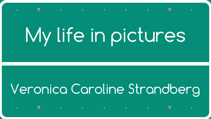 My life in pictures by veronica strandberg on Prezi