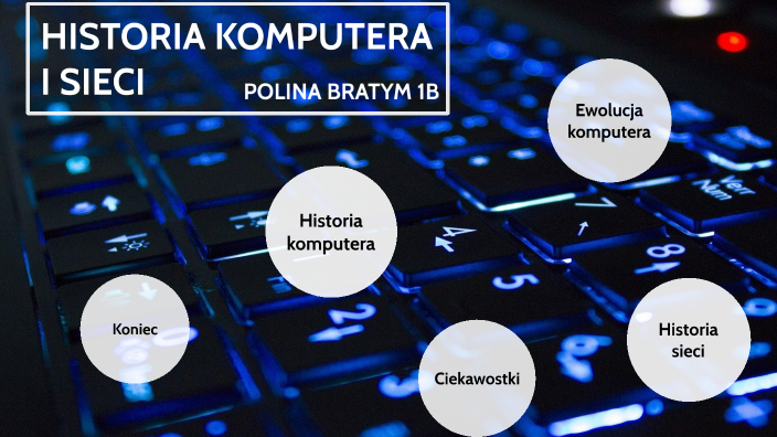 Historia komputera i sieci by Polina Bratym on Prezi