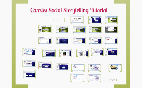 CAPZLES SOCIAL STORYTELLING TUTORIAL by Claudia Orellana on Prezi