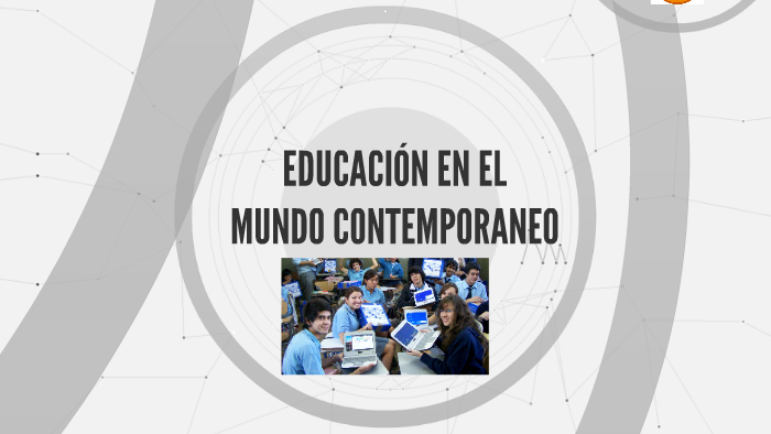 EDUCACIÓN EN EL MUNDO CONTEMPORANEO by Marcelo Guardia on Prezi