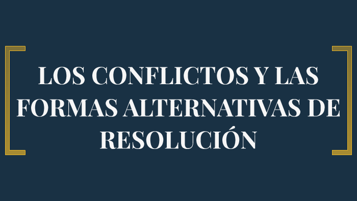 LOS CONFLICTOS Y LAS FORMAS ALTERNATIVAS DE RESOLUCIÓN by Maria José Gómez Gutiérrez on Prezi