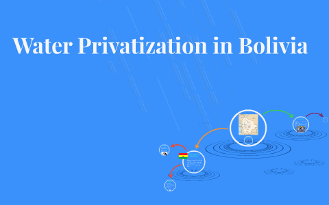 Water Privatization in Bolivia by Jacquie K on Prezi