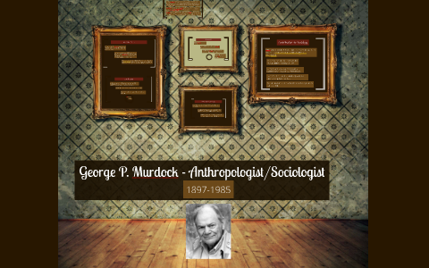 George P. Murdock - Sociologist by Maira Sheikh on Prezi