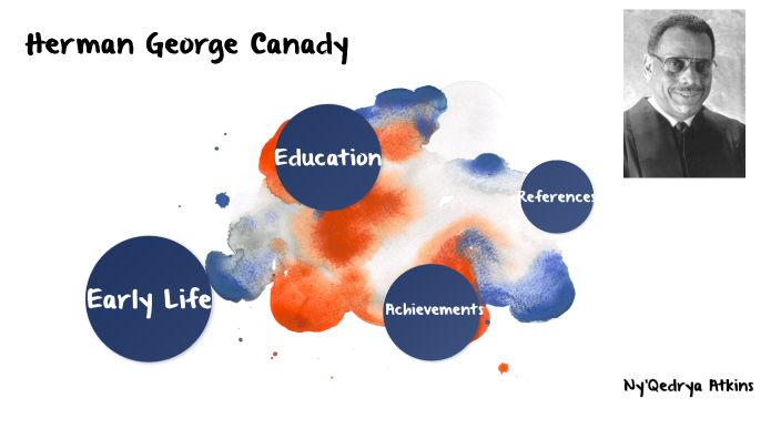 Herman George Canady by Ny'Qedrya Atkins on Prezi