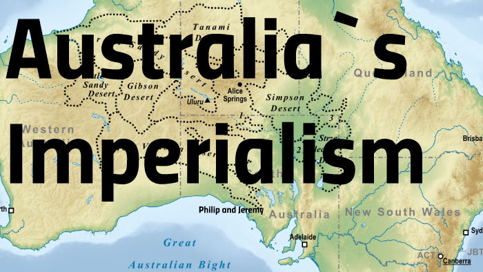 Australia`s Imperialism by Philip Chan on Prezi