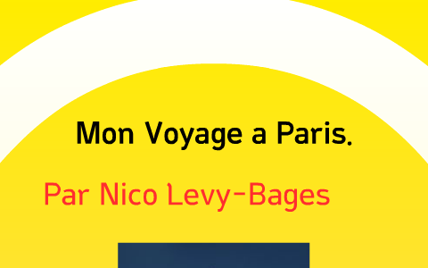 Mon Voyage a Paris by nico levy on Prezi