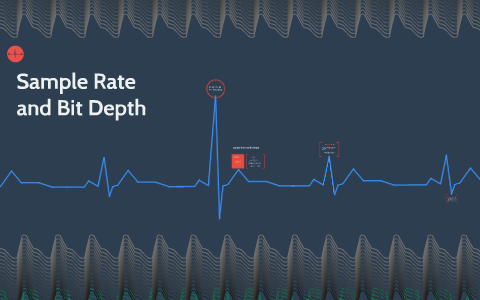 Sample Rate and Bit-depth by Erica Swenson on Prezi