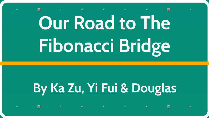 Our Road to The Fibonacci Bridge by Yi Fui Chu on Prezi