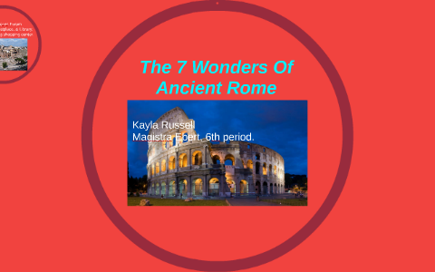 The 7 Wonders Of Ancient Rome by Kayla Russell on Prezi