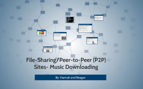 File-Sharing/Peer-to-Peer (P2P) Sites- Music Downloading by Hannah ...