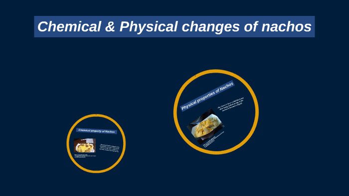Chemical & Physical changes of nachos by Maria Kallinikos on Prezi