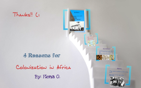 4 Reasons for Colonization of Africa by Fiona O. on Prezi