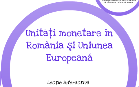 Unitati monetare in Romania si Uniunea Europeana by n n on Prezi