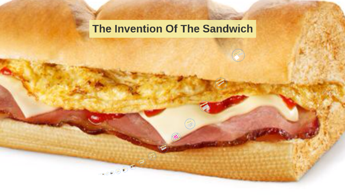 The Invention Of The Sandwich by Kelli Bragassa on Prezi