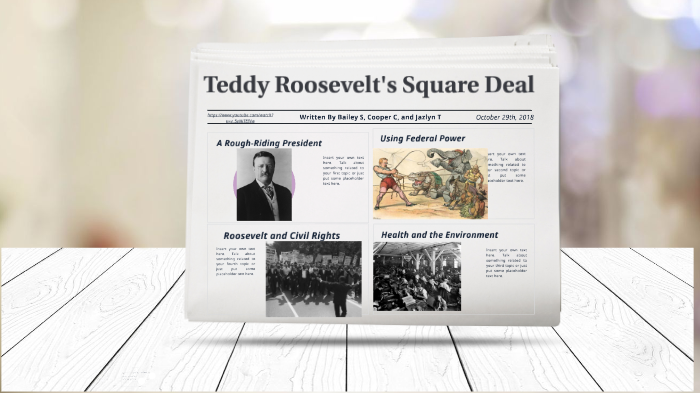 Teddy Roosevelt's Square Deal- History Project by Bailey Smith on Prezi