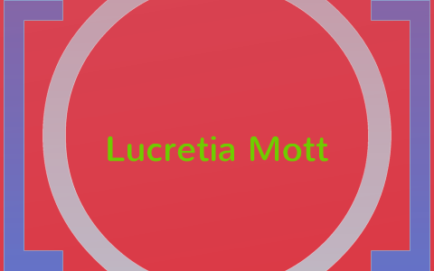 Lucretia Mott by Kenzie Maynard on Prezi