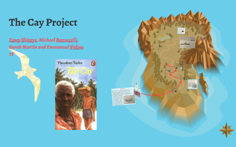 The Cay Project by Essey Shitaye on Prezi