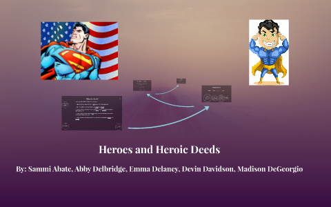 Heroes and Heroic Deeds by sammi abate on Prezi