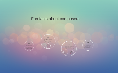 Fun Facts about Composers! by Chris Embry on Prezi