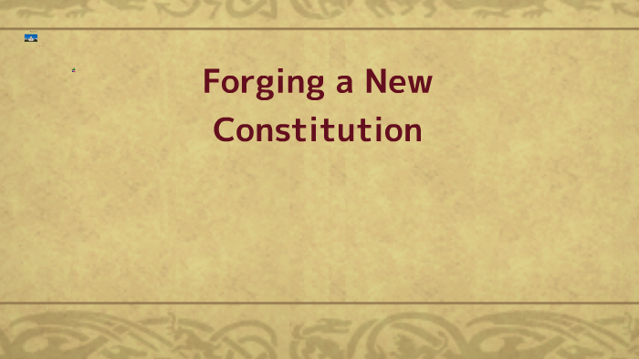 forging a new constitution by perla martinez on Prezi