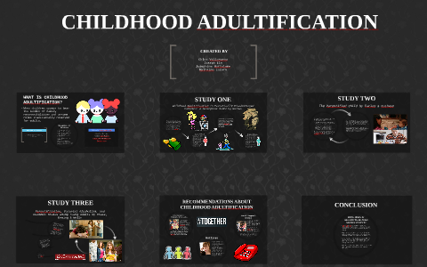 CHILDHOOD ADULTIFICATION by Josephine Bartolome on Prezi