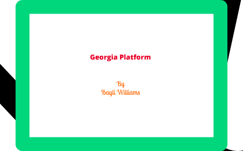 Georgia Platform by Bayli Williams on Prezi