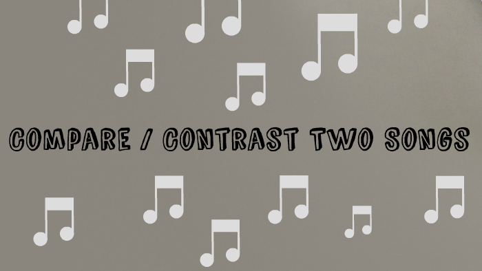 Compare / Contrast Two Songs by Karen Palmer on Prezi
