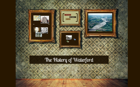 The History of Waterford by Grendel Ing on Prezi