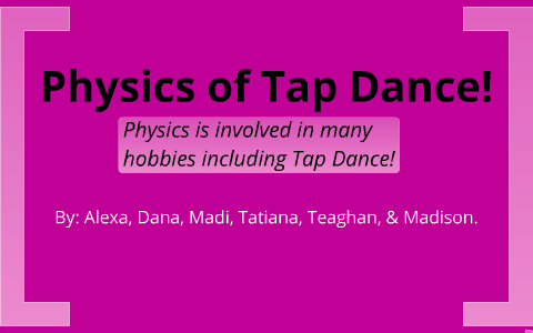 Physics of Tap Dance by awesome people on Prezi