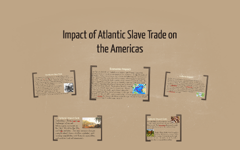 Impact of Atlantic Slave Trade on by Mary-Frances Hall on Prezi