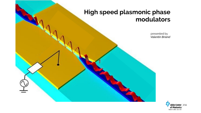 High-speed plasmonic phase modulators by Valentin Briand on Prezi