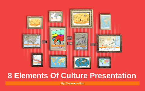 8 Elements Of Culture Presentation by Cassie Fox on Prezi