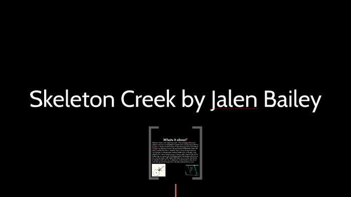 Skeleton Creek by Jalen Bailey by Jalen Bailey on Prezi