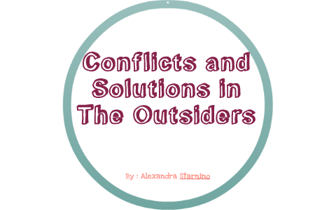 Conflicts and Solutions in The Outsiders by Alexandra Starnino on Prezi