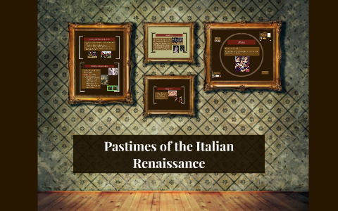 Pastimes of the Italian Renaissance by Ivan Salazar on Prezi