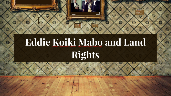 Eddie Koiki Mabo and Land Rights by Amy Chui on Prezi