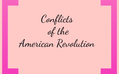 Conflicts of the American Revolution by Taylor Maness on Prezi