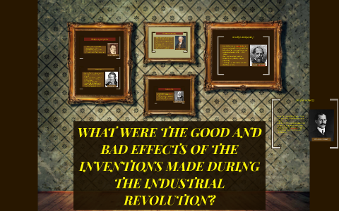 WHAT WERE THE GOOD AND BAD EFFECTS OF THE INVENTIONS MADE DU by Rajveer ...