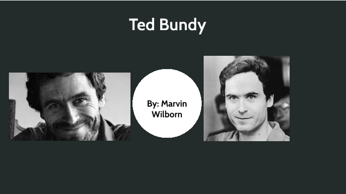 Ted Bundy by Marvin Wilborn on Prezi