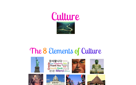 8 elements of Culture type 2 by Caylie Jones on Prezi
