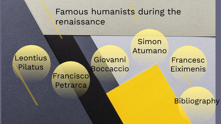 the most famous humanists and their ideas during the Renaissance. by ...