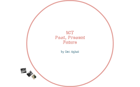 ICT- Past, Present and Future by Z Agius on Prezi
