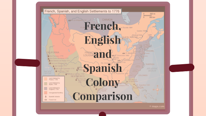 French, English and Spanish Colony Comparison by kendall anderson on Prezi