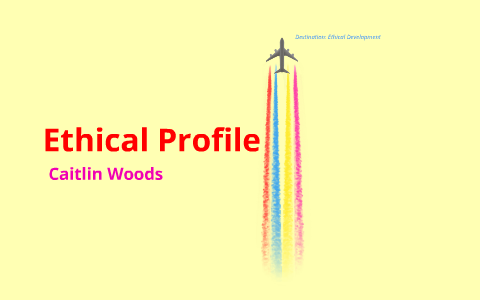 Ethical Profile by Caitlin Woods on Prezi