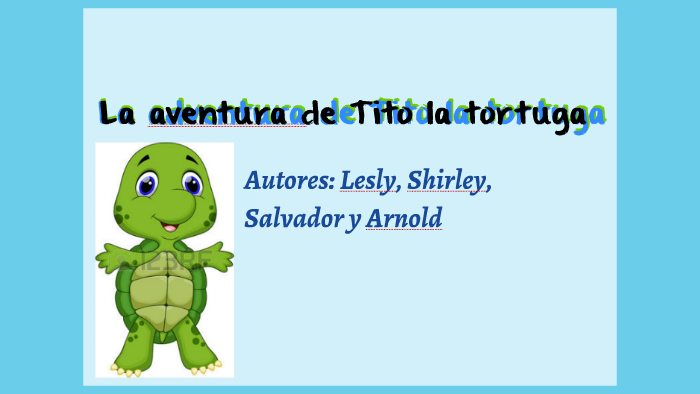Grupo 3: Las Aventuras de Tito La Tortuga by Shirley Marcelino on Prezi
