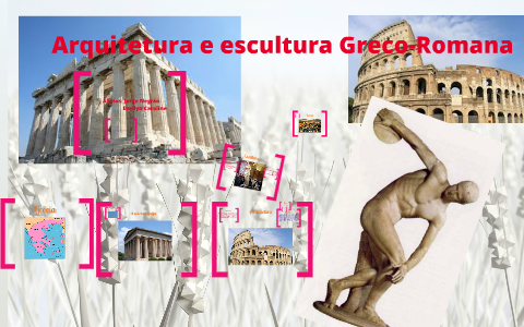 Escultura e arquitetura greco-romana by Jr Negrão on Prezi