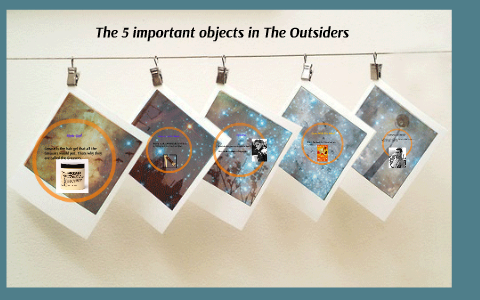 The 5 important objects in The Outsiders by Karen Moussa on Prezi