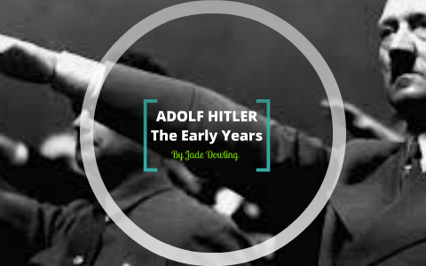 ADOLF HITLER- The Early Years by Jade Dowling on Prezi